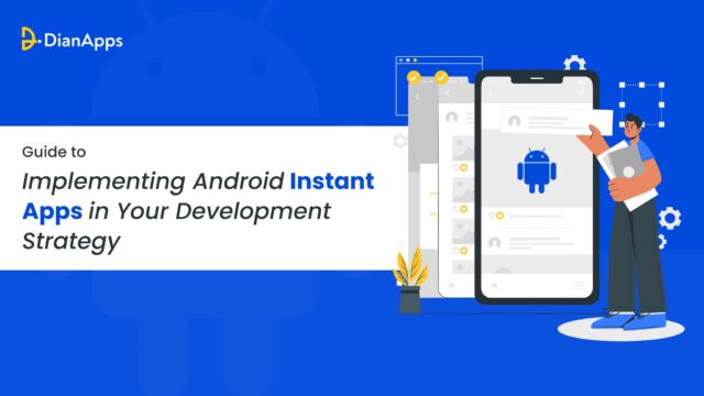 Implementing Android Instant Apps in Your Development Strategy