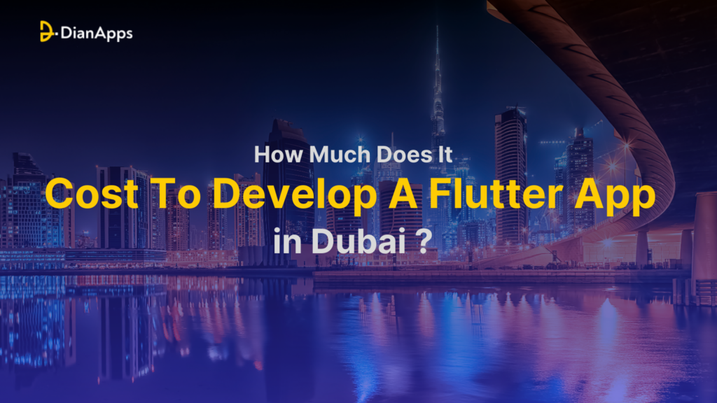 How Much Does It Cost To Develop A Flutter App In Dubai? [2025]