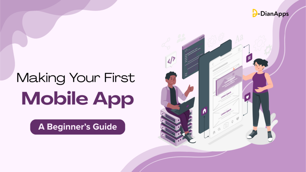 A Beginner’s Guide to Making Your First Mobile App