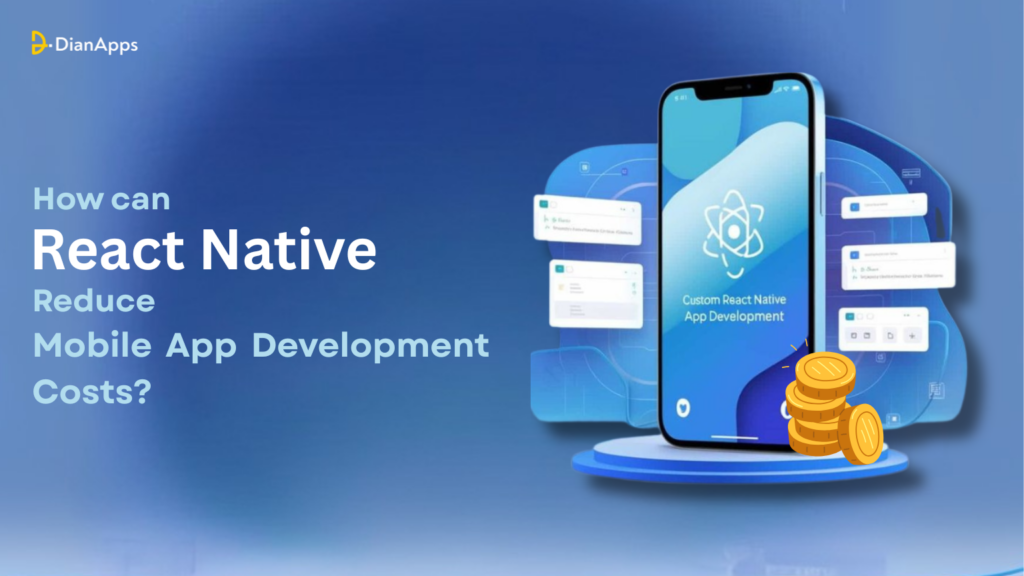 How can React Native Reduce Mobile App Development Costs
