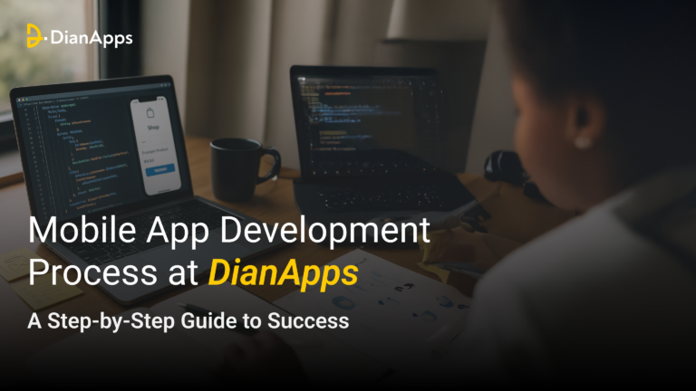 Mobile App Development Process at DianApps: A Guide